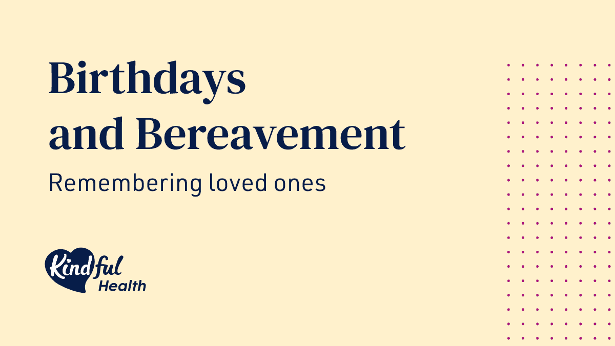 Birthdays and Bereavement | Kindful Health