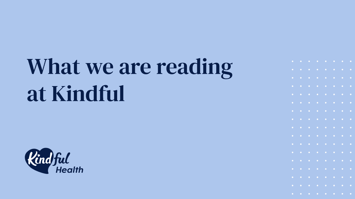 What we are reading at Kindful | Kindful Health