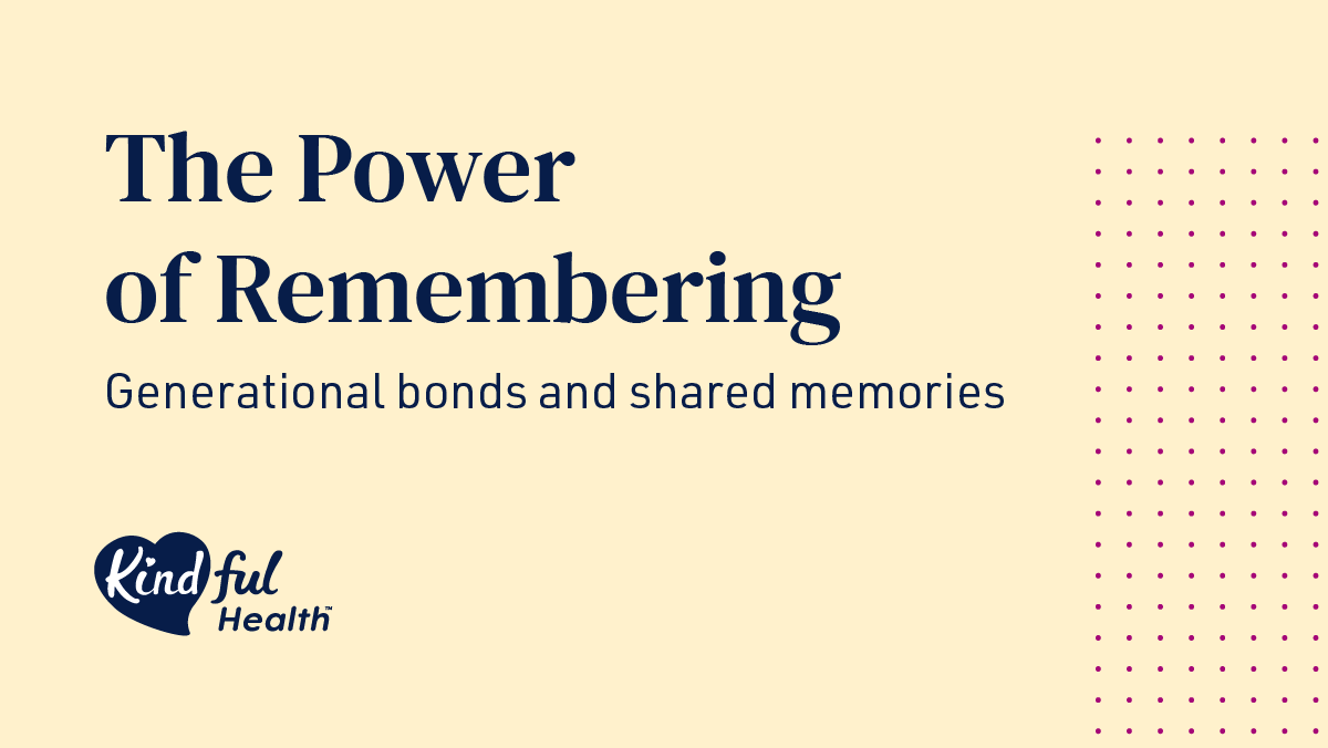 The Power of Remembering | Kindful Health