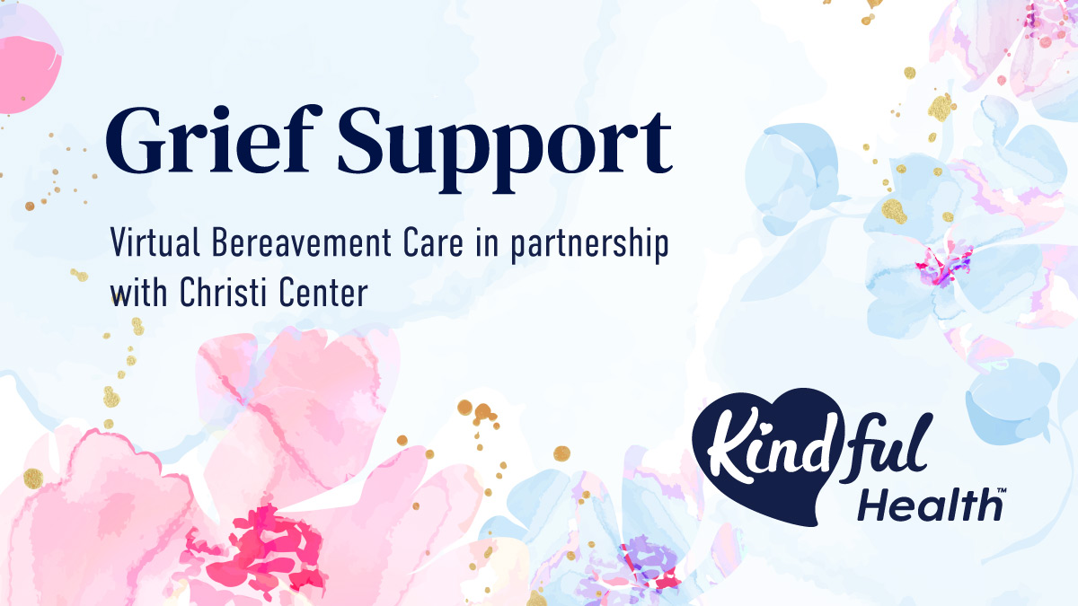 Grief Support | Kindful + Christi Center Virtual Bereavement Care
